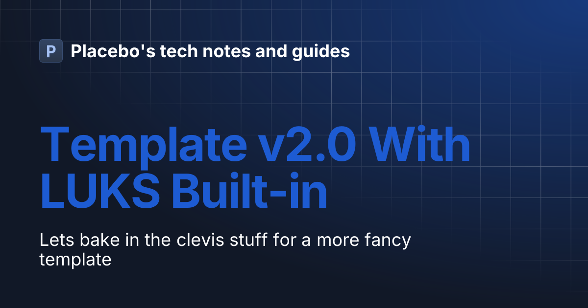 Template v2.0 With LUKS Built-in | Placebo's tech notes and guides